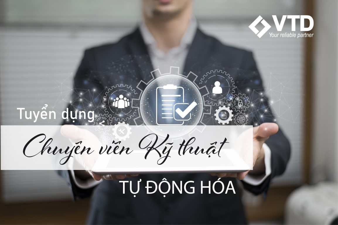Tuyển dụng Chuyên viên Kỹ thuật Tự động hóa - VTD